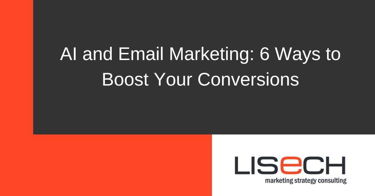 AI and Email Marketing - 6 Ways to Boost Your Conversions - Lisech ...