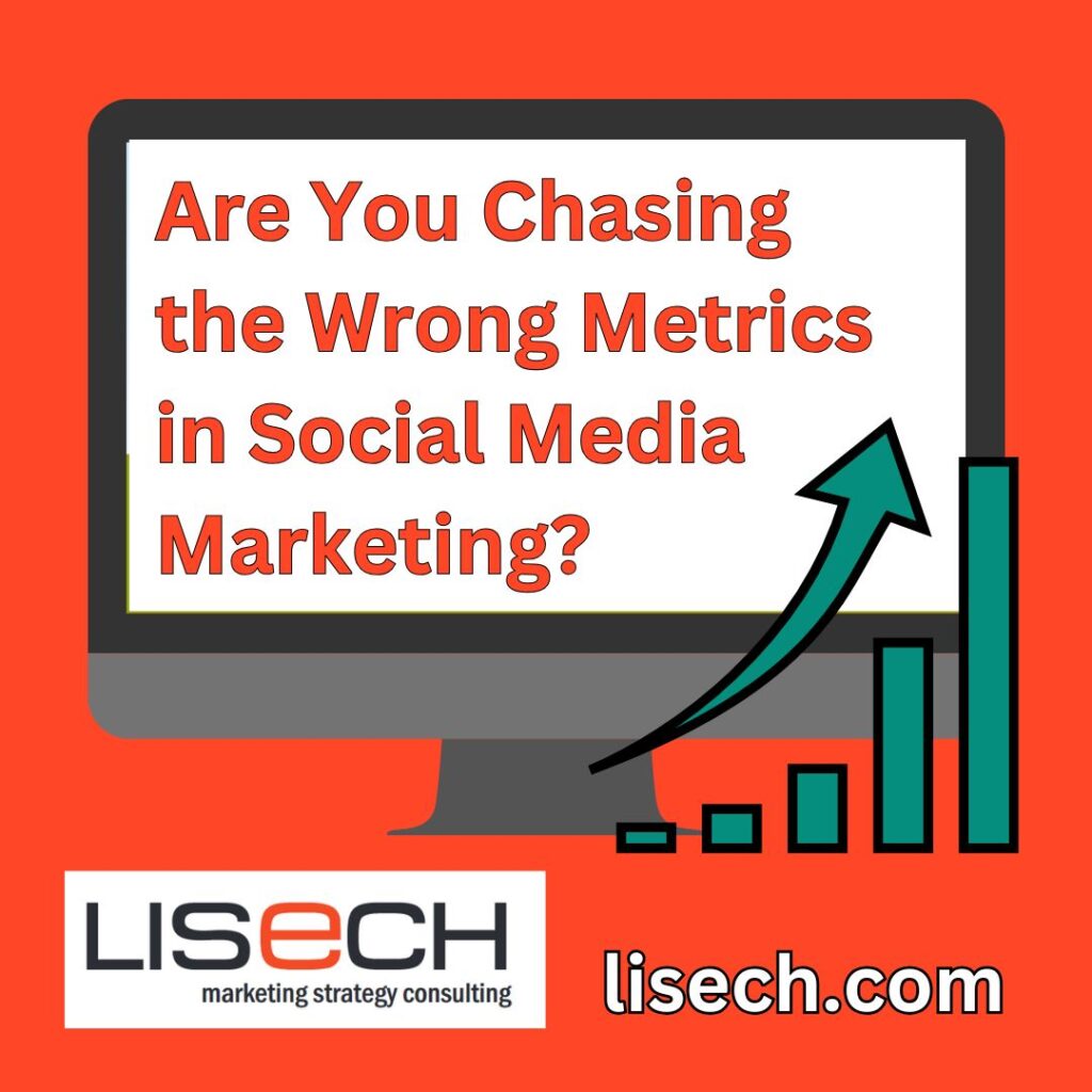 Are You Chasing the Wrong Metrics in Social Media Marketing? - Lisech ...